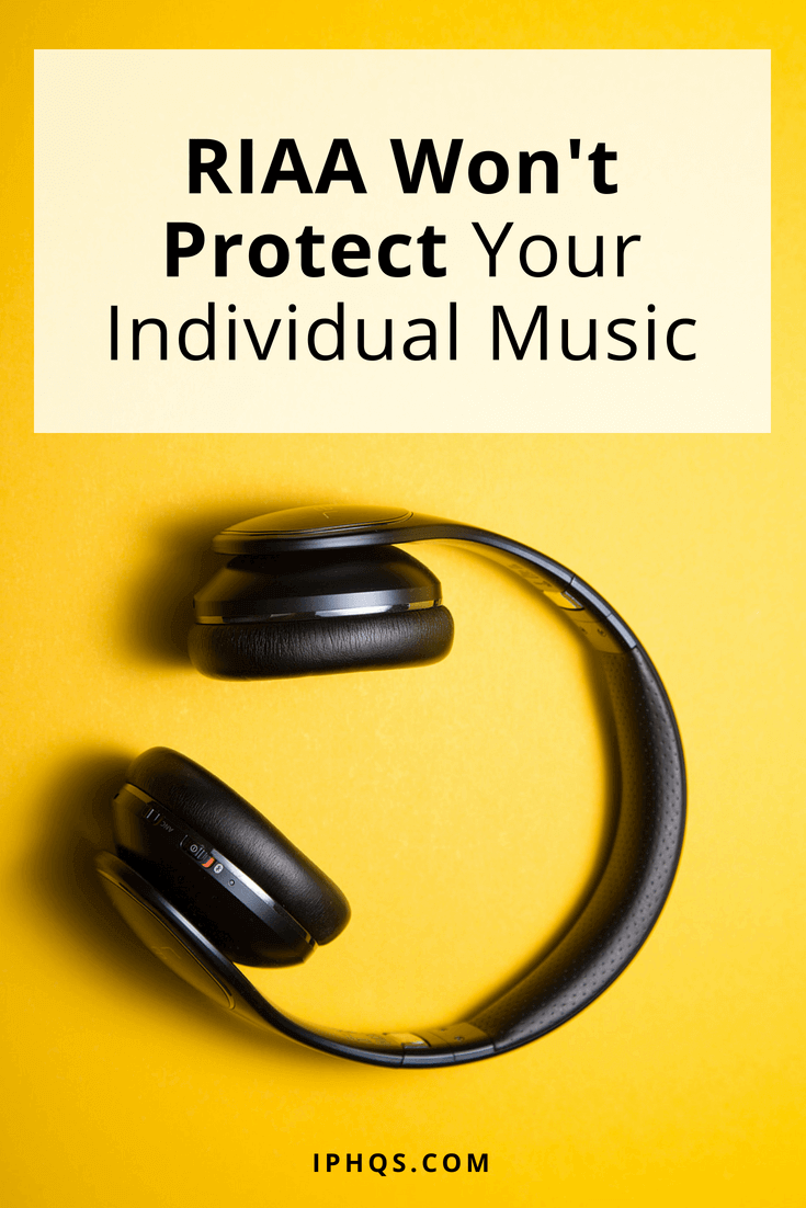 The RIAA Won't Protect Your Individual Music - Intellectual Property HQ